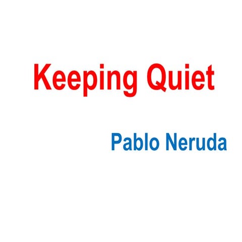 Keeping quiet- Pablo Neruda | PPTX