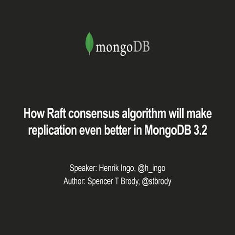 How Raft consensus algorithm will make replication even better in MongoDB 3.2 / Henrik Ingo ...