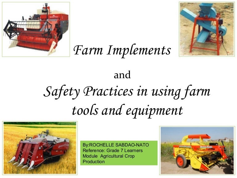 Farm implements and safety practices in using farm tools and equipment Farm implements and safety practices in using farm tools and equipment