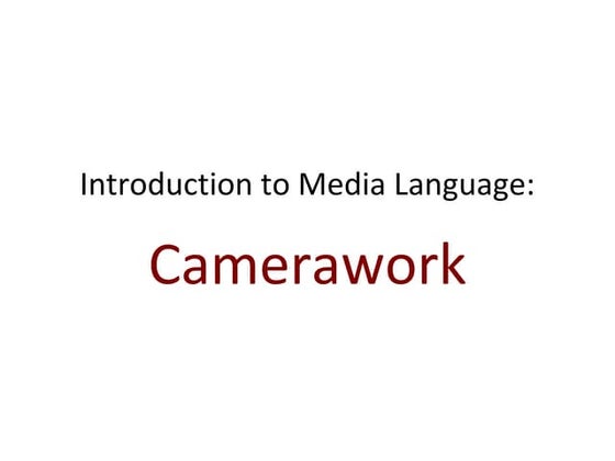 Camerawork for AS Media | PPT | Photography | Arts and Crafts