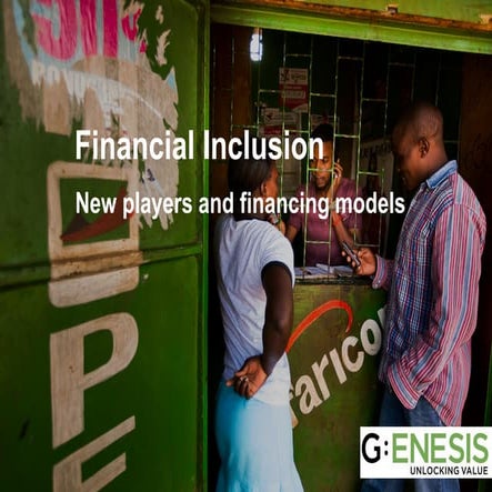 Financial Inclusion: New Players and Financing Models, Richard Ketley | PPT