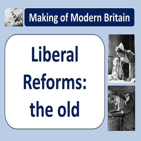 Making of Modern Britain 1880-1951 - liberal reforms (the old) | PPTX