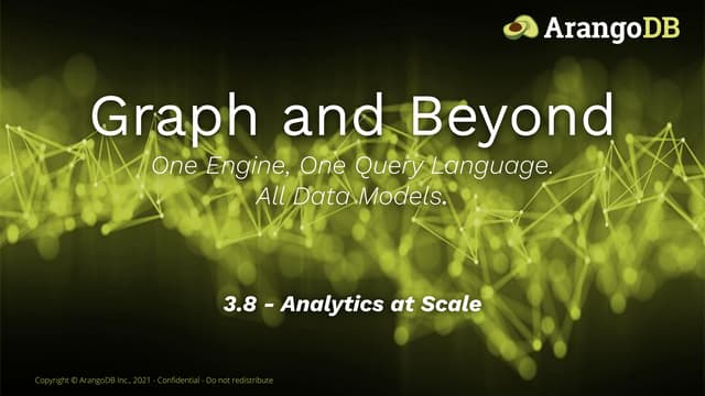 Webinar: ArangoDB 3.8 Preview - Analytics at Scale | PPT Webinar: ArangoDB 3.8 Preview - Analytics at Scale | PPT