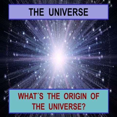 The Origen of the Universe | PPT | Physics | Science