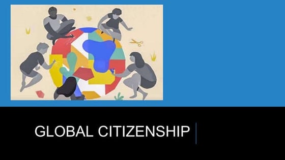 Global citizenship | PPTX | Education