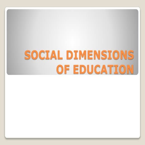 3. SOCIAL_DIMENSIONS_OF_EDUCATION.ppt
