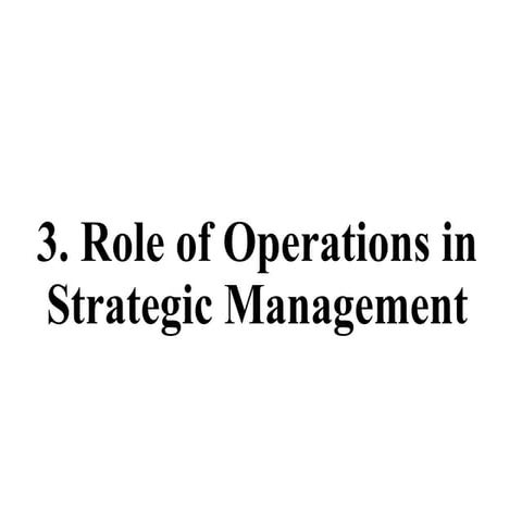 3. Role of Operations in Strategic Management.pptx