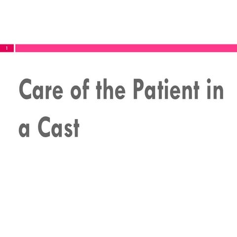 Nursing Care of the Patient in a Cast.ppt