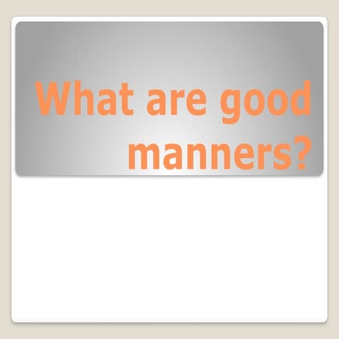 What really is-What-are-good-manners.pptx