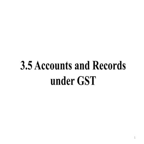 3.5 Accounts and records under GST ,it mainly studys about provisions ...