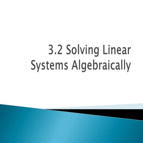 3.2 Solving Linear Systems Algebraically | PPTX
