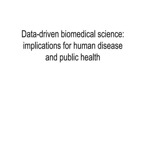 Data-driven biomedical science: implications for human disease and ...