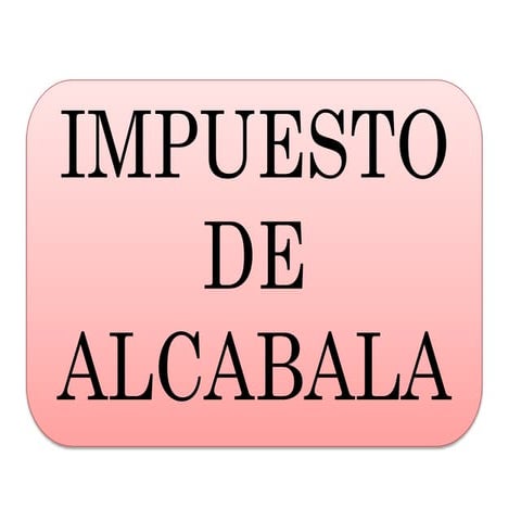 3 - ALCABALAimpuestodeaiilcabalarrre.ppt