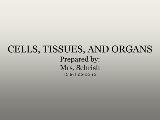 Cell, tissues, organs , systems.... | PPTX