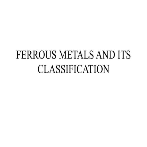 ferrous metals and its classification | PPTX