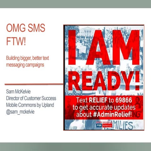 OMG SMS FTW! Building Bigger, Better Text Message Campaigns | PPT
