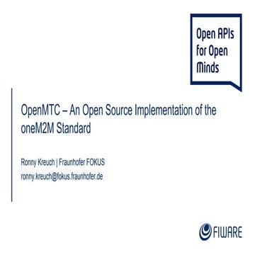 FIWARE Global Summit - OpenMTC – An Open Source Implementation of the oneM2M Standard | PPT