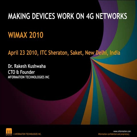 MAKING DEVICES WORK ON 4G NETWORKS by Dr. Rakesh Kushwaha CTO & Founder MFORMATION TECHNOLOGIES ...