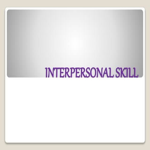 303612640-Interpersonal-Skill_2.ppt