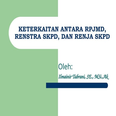 307277474-Keterkaitan-Rpjmd-Renstra-Skpd-Dan-Renja-Skpd.ppt