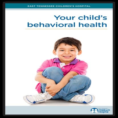 Your Child's Behavioral Health - East Tennessee Children's Hospital | PDF