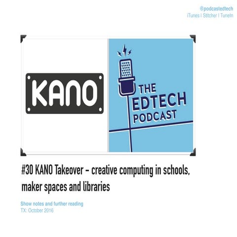 #30 Kano Takeover - creative computing in schools, makerspaces and ...