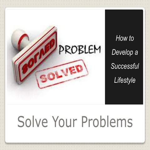 Solve your problems in your life | PPTX