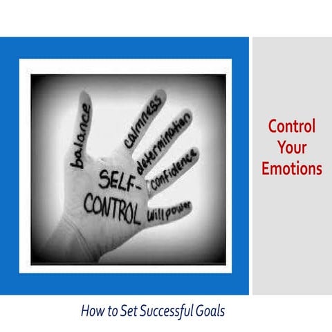 Control your emotions to achieve your goals | PPT