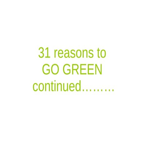 31 Reasons To Go Green - The Good. | PPT