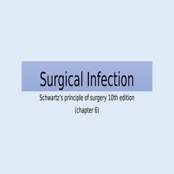 Surgical Infection Powerpoint based on Scwartz Principlse of Surgery | PDF