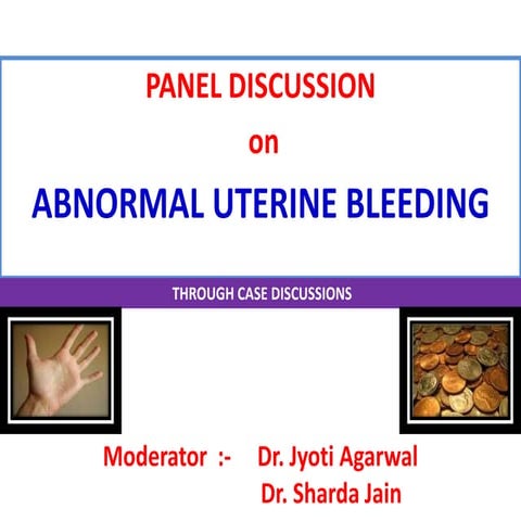 PANEL DISCUSSION on ABNORMAL UTERINE BLEEDING | PPTX