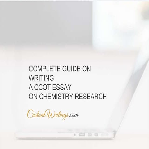 COMPLETE GUIDE ON WRITING A CCOT ESSAY ON CHEMISTRY RESEARCH | PPTX