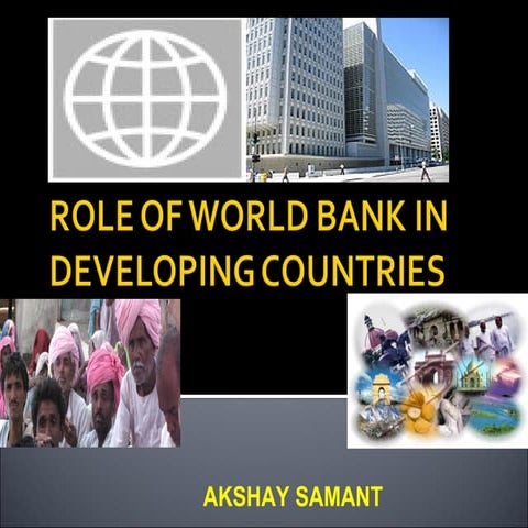 Role of world bank in developing countries--By Akshay Samant | PPT