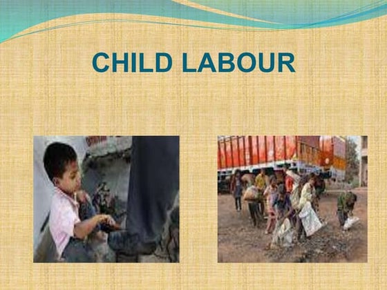 ppt on child labour | PPTX | Parenting Children Aged 4-11 | Parenting
