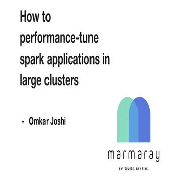 How to Performance-Tune Apache Spark Applications in Large Clusters | PPT
