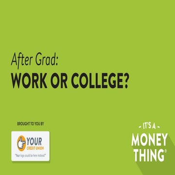 After Grad: Work or College? - It's a Money Thing | PPT