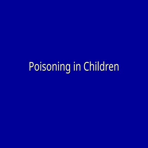 Poisoning in Children, assessment and Management.ppt