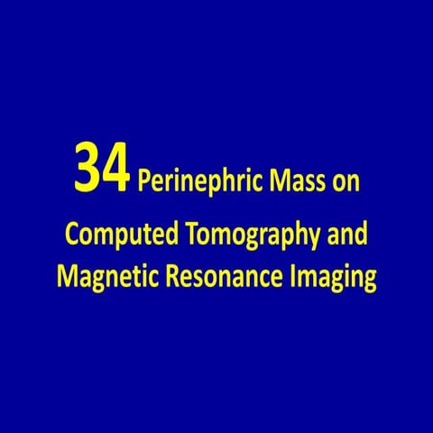 34 perinephric mass on computed tomography and magnetic | PPTX