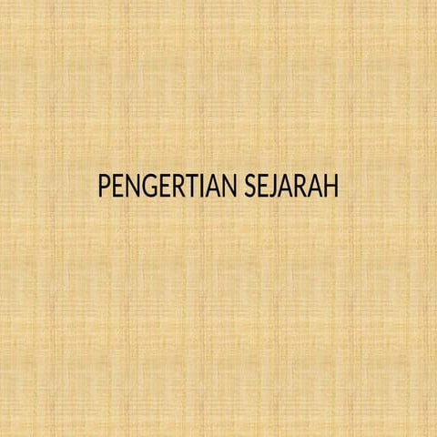 PENGERTIAN-SEJARAH menurut para-ppt.pptx