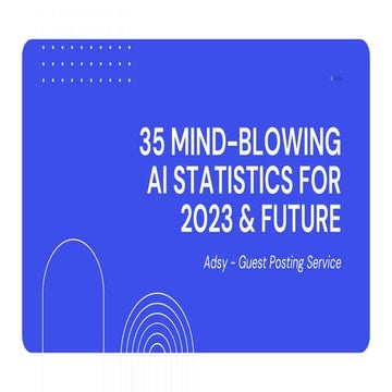 35 Mind-Blowing AI Statistics for 2023 & Future.pdf