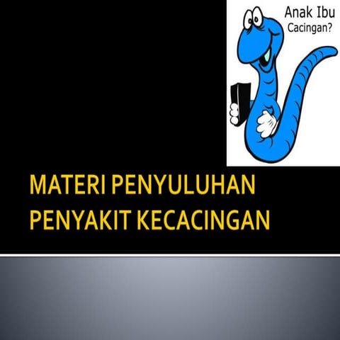 361022050-Materi-Penyuluhan-Penyakit-Kecacingan.pptx