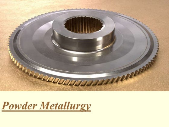 Powder Metallurgy - Manufacturing Process | PPTX