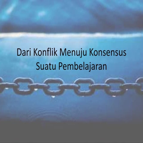 366593981-Dari-Konflik-Menuju-Konsensus-Suatu-Pembelajaran.pptx