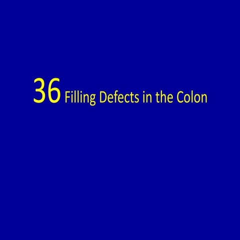 36 filling defects in the colon | PPTX