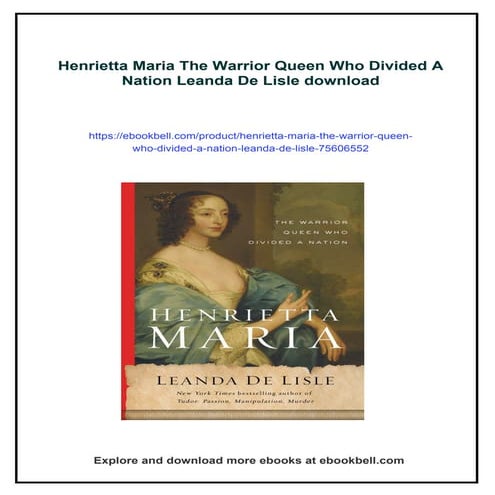 Henrietta Maria The Warrior Queen Who Divided A Nation Leanda De Lisle ...