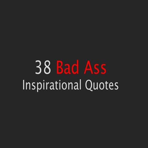38 bad ass inspirational quotes | PPTX