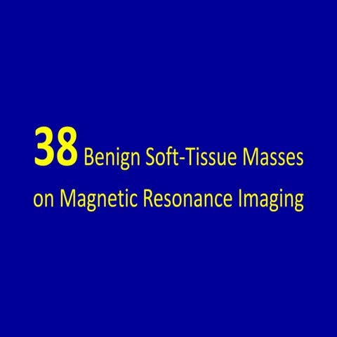 38 benign soft tissue masses on magnetic resonance imaging | PPTX