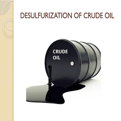 391512925-DESULFURIZATION-OF-CRUDE-OIL-final-pptx.pptx