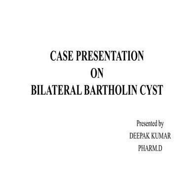CASE PRESENTATION ON BILATERAL BARTHOLIN CYST | PPTX