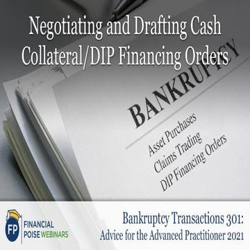 Negotiating and Drafting Cash Collateral/DIP Financing Orders (Series ...